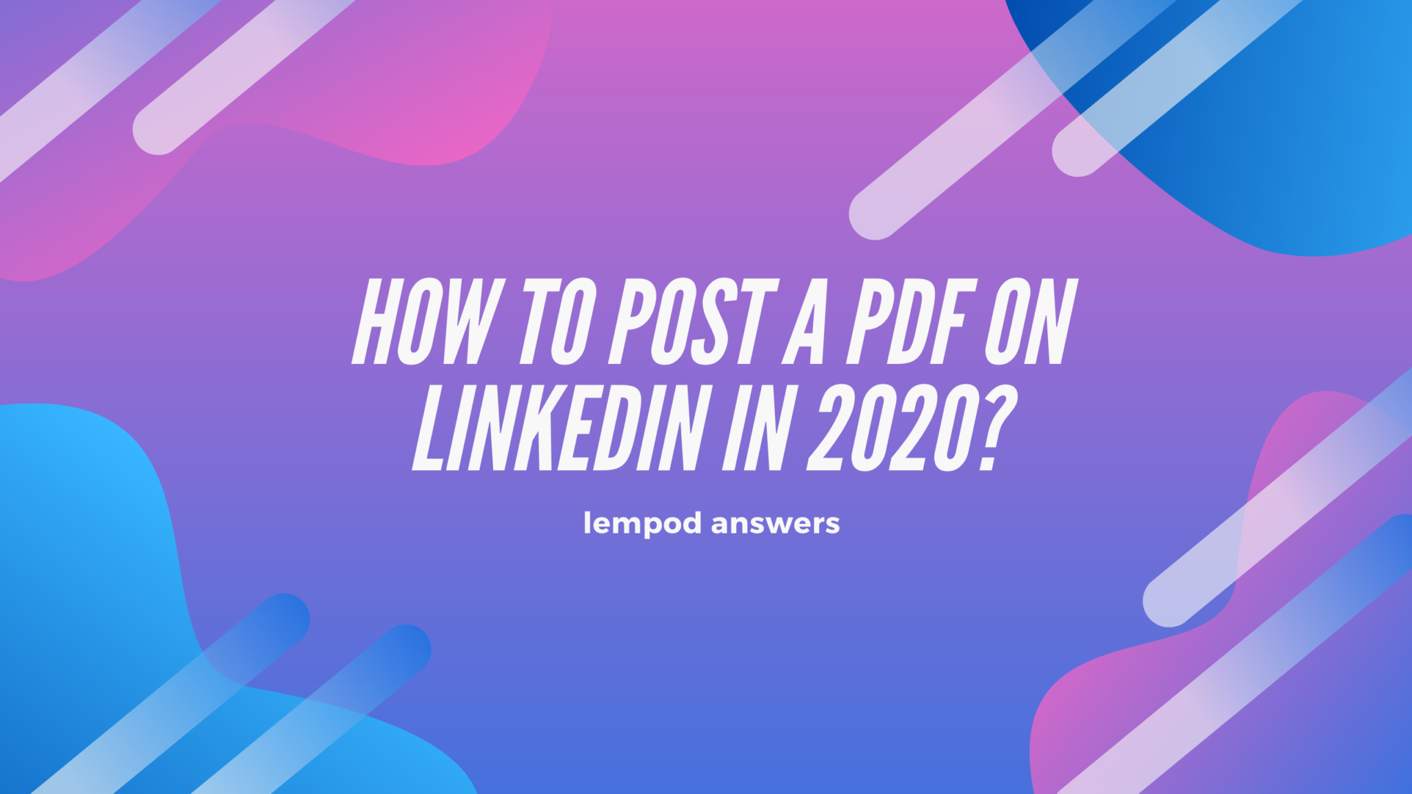 How to post a PDF on LinkedIn in 2020? - lempod answers - Lempod